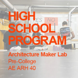 High School Summer Program: Architecture Maker Lab - ArtU School of ...